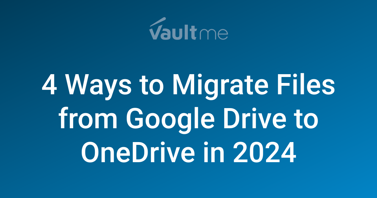 Four Ways to Migrate Files from Google Drive to OneDrive in 2024