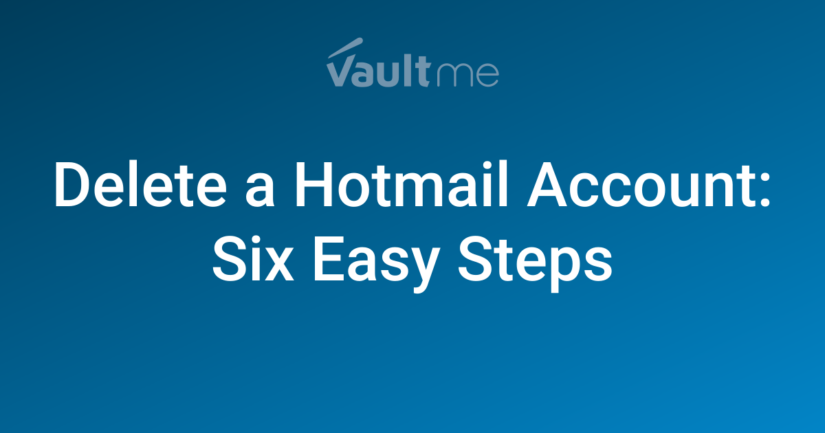 How to Delete Hotmail Account in Six Easy Steps