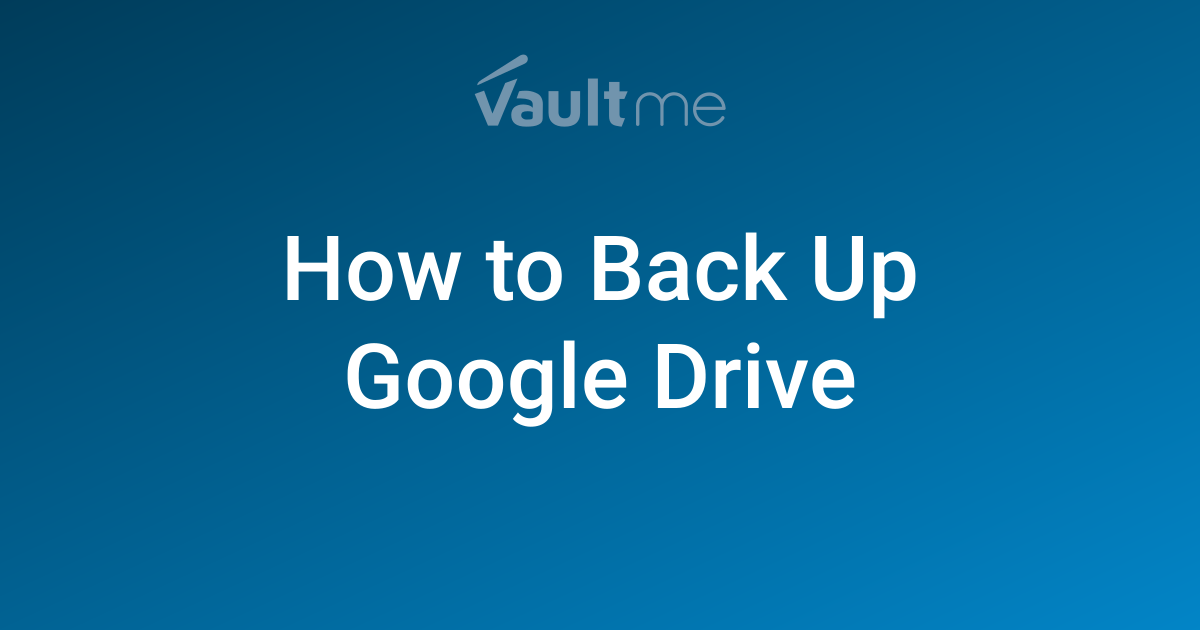How to Backup Google Drive