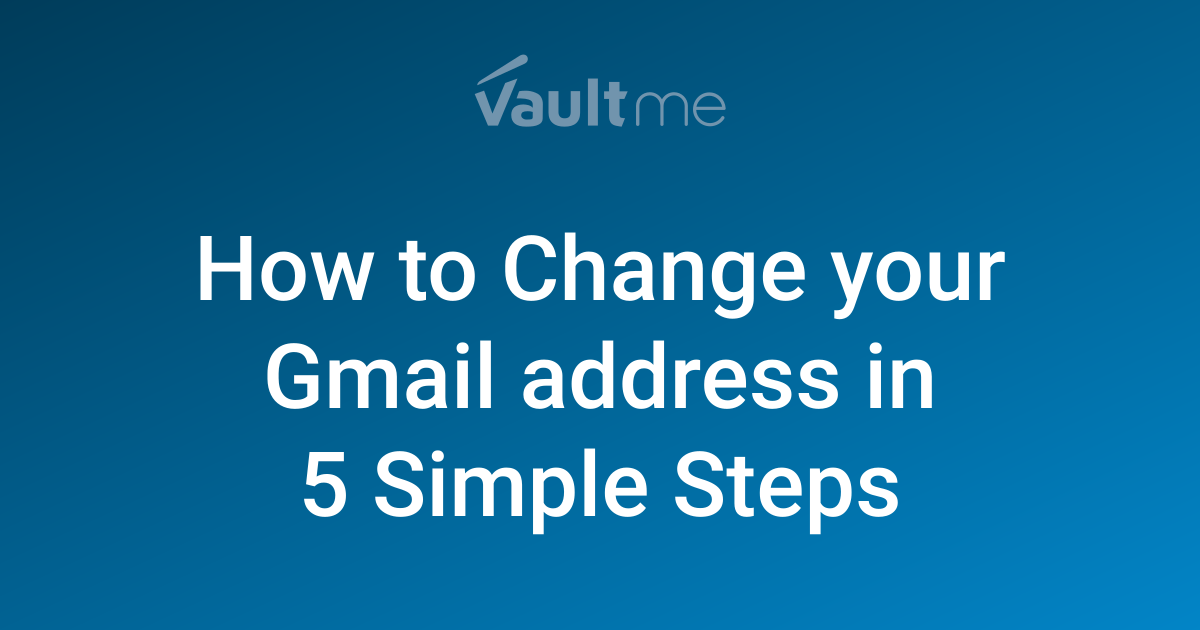 How to Change Your Gmail Address in Five Simple Steps
