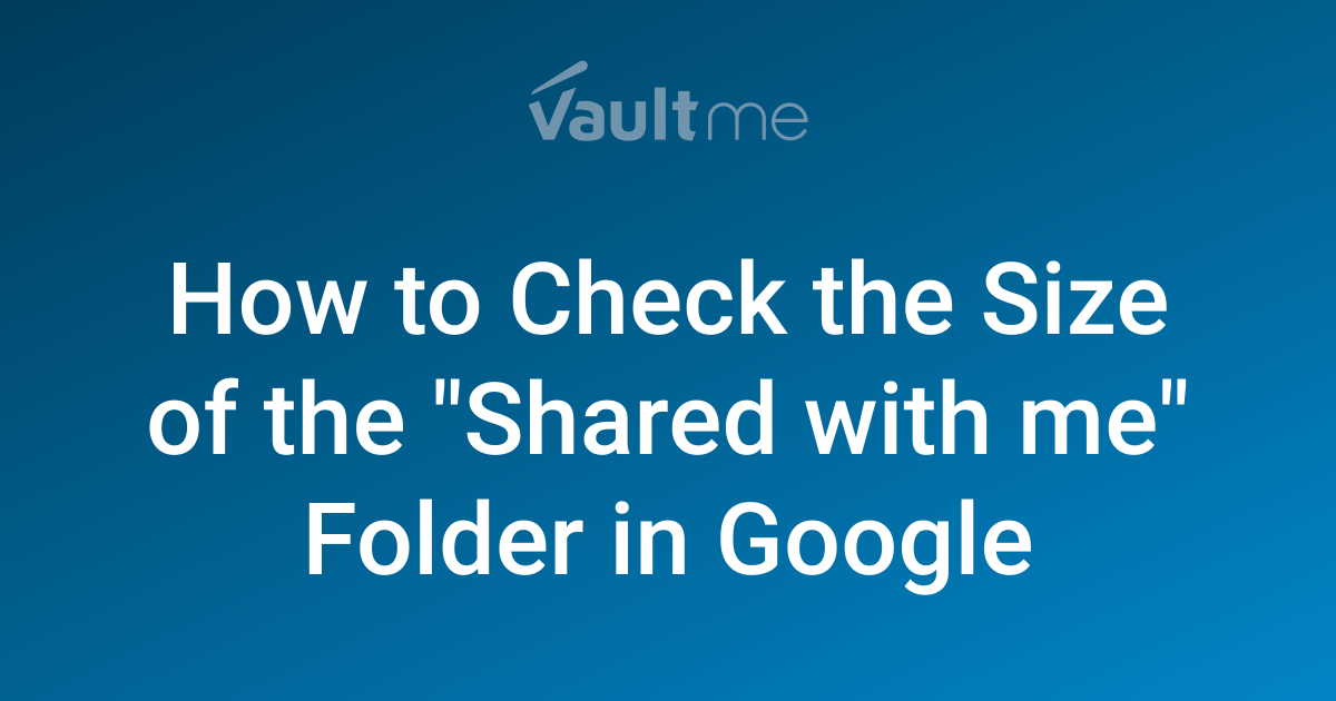 How to Check Storage Used by the "Shared with me" Folder in Google Drive