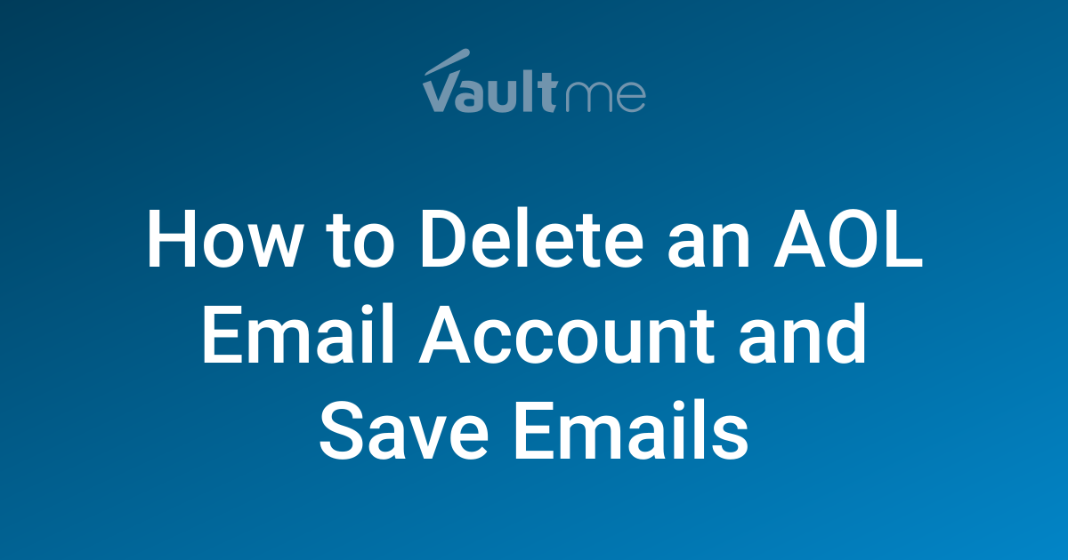 Delete AOL Account and Save Emails
