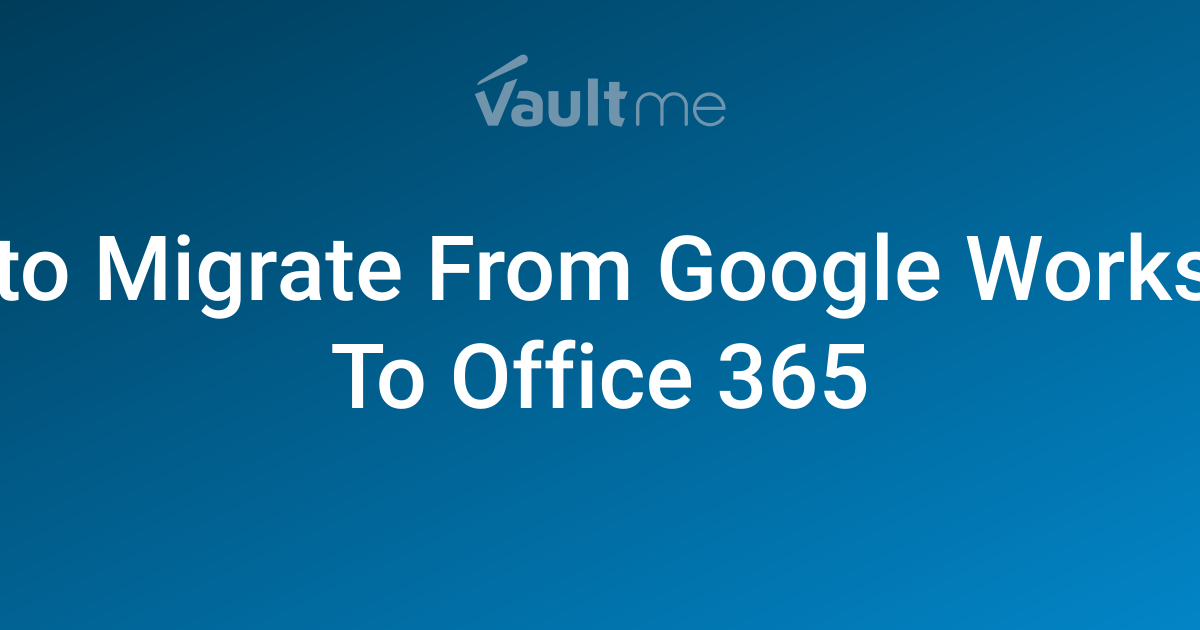 Migrate From Google Workspace to Office 365