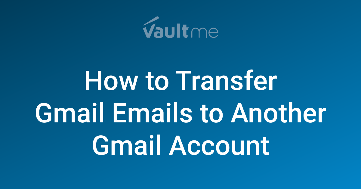How to Transfer Emails From One Gmail Account to Another