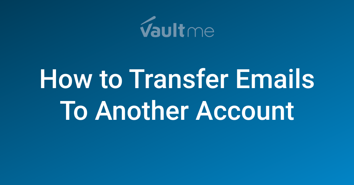 How to Transfer Emails to Another Email