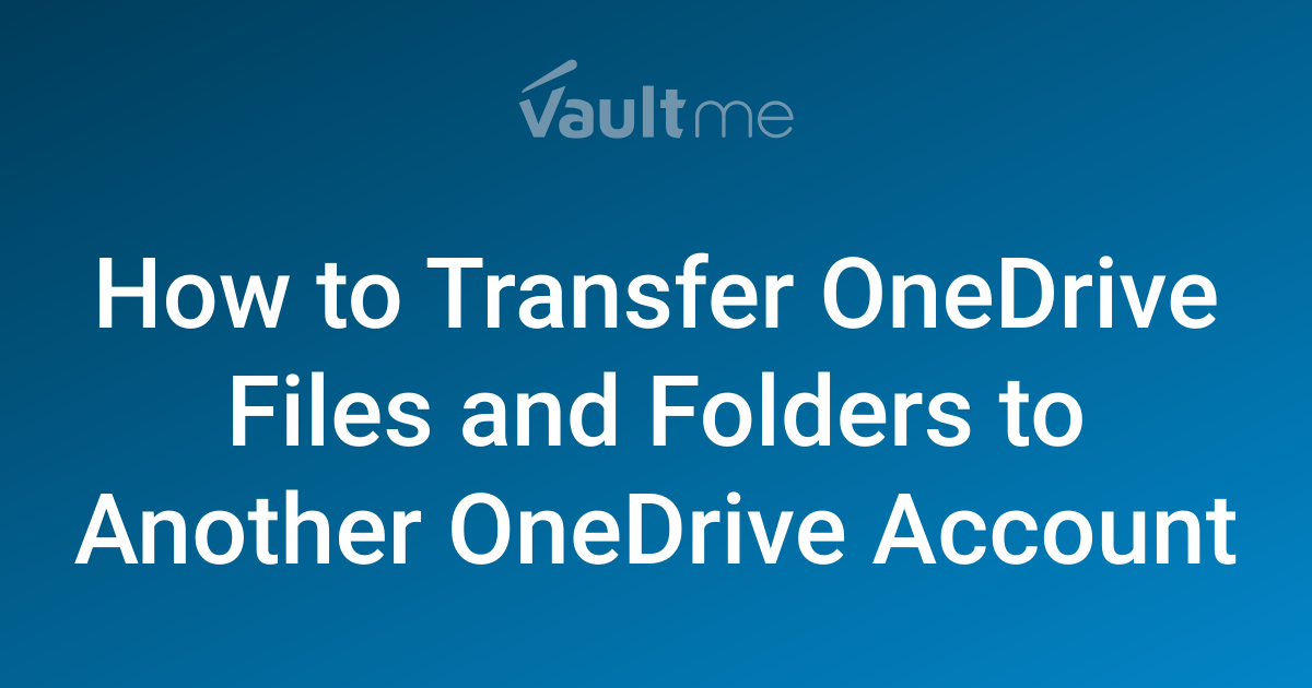 Transfer OneDrive Files to Another Account