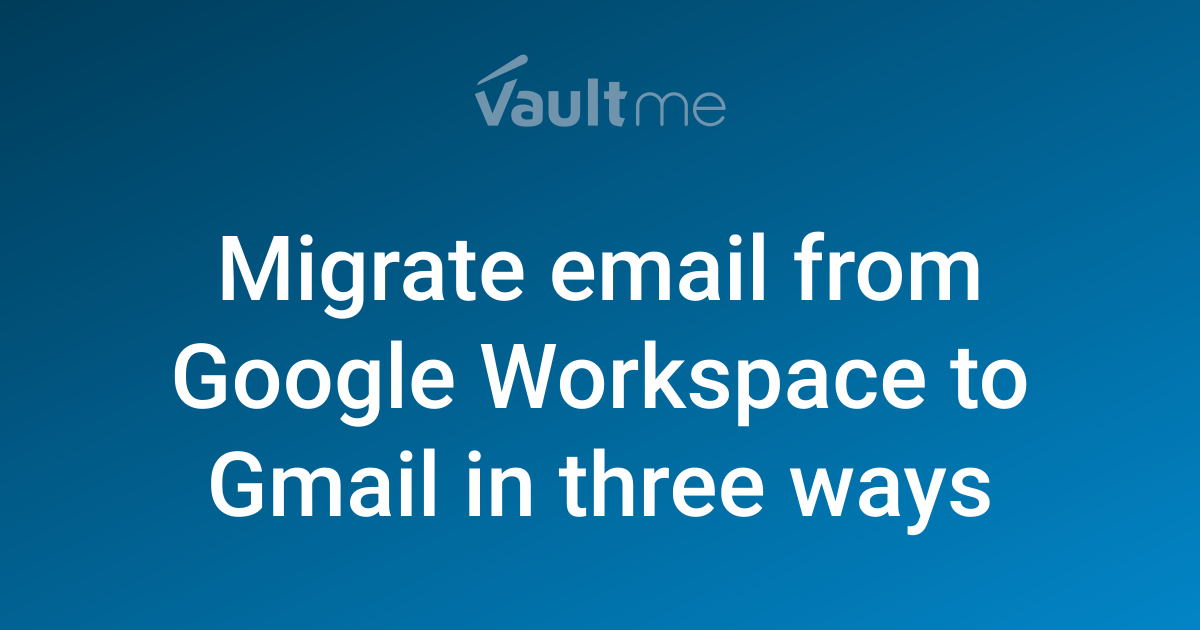 Migrate Email From Google Workspace to Gmail in Three Ways
