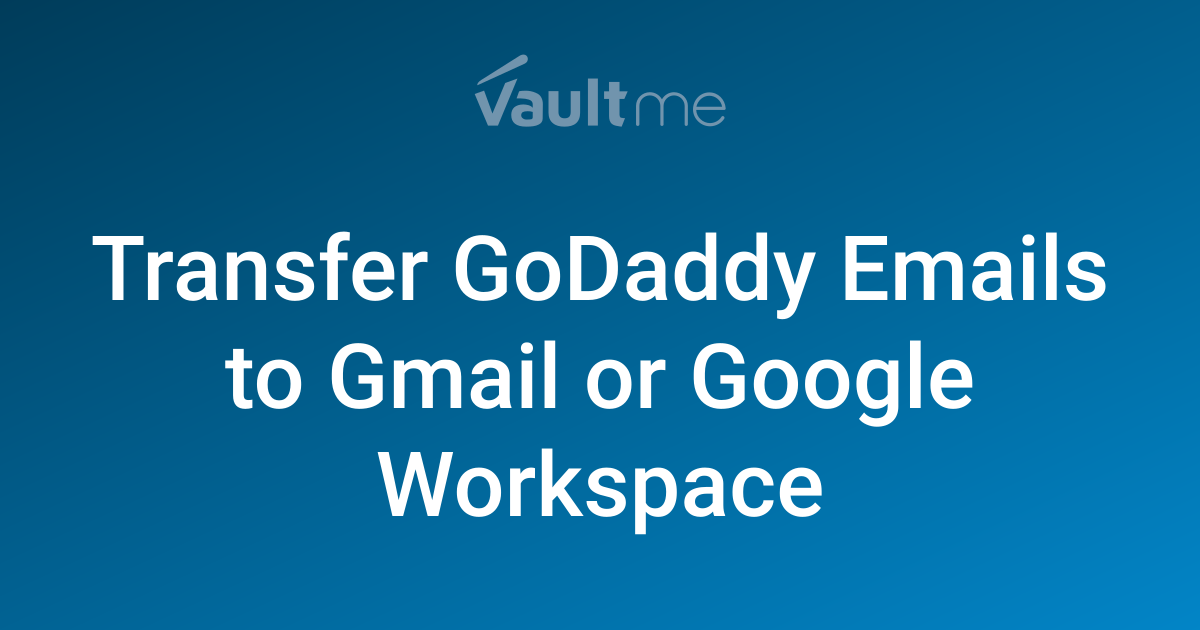 Transfer GoDaddy Emails to Gmail or Google Workspace
